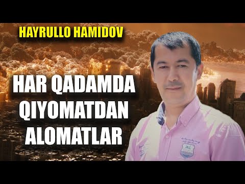 HAYRULLO HAMIDOV | HAR QADAMDA QIYOMATDAN ALOMATLAR
