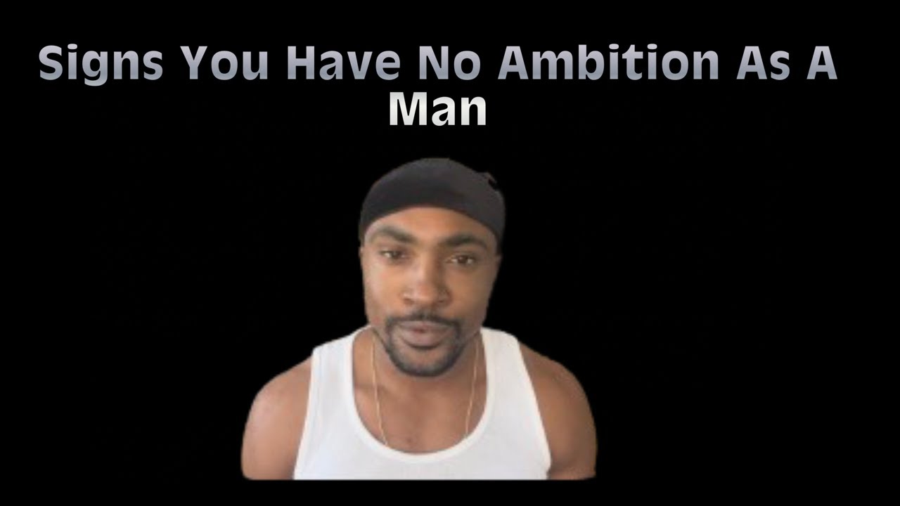 Signs You Have No Ambition As A Man - YouTube