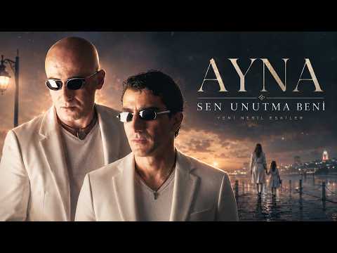 AYNA - SEN UNUTMA BENİ | YENİ NESİL ESKİLER