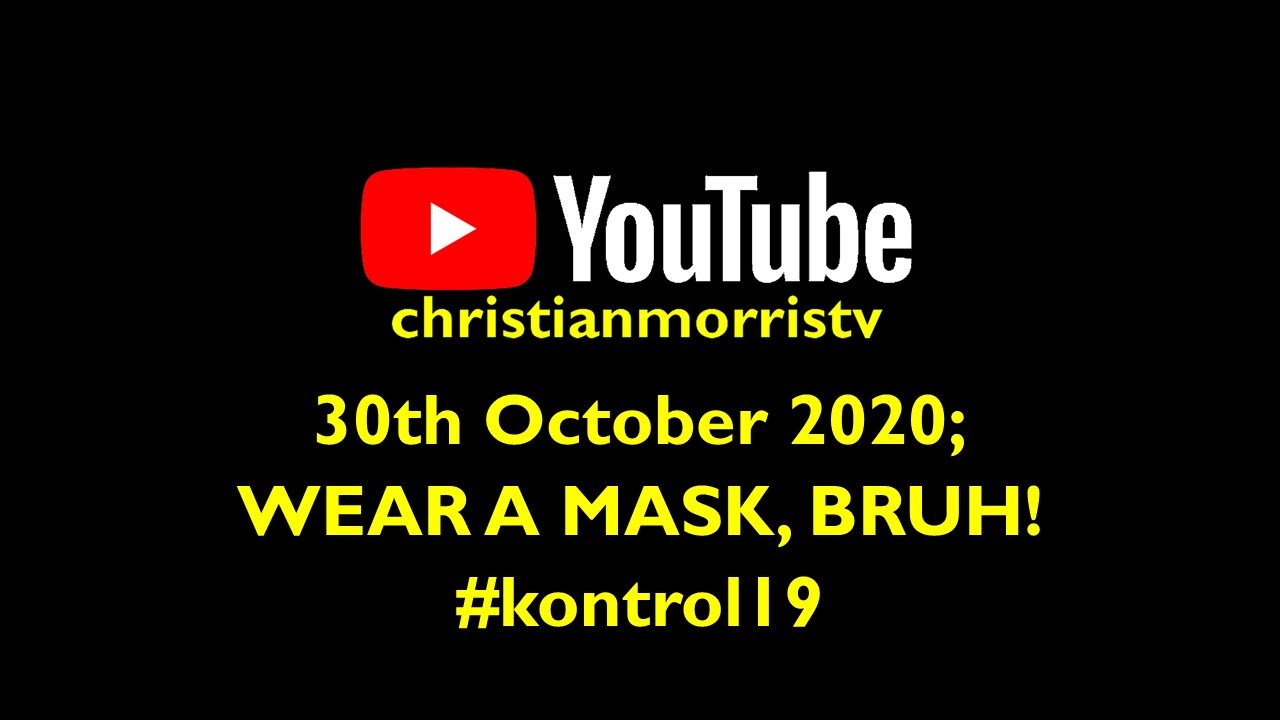 WEAR A MASK BRUH!! 30 October 2020 - YouTube