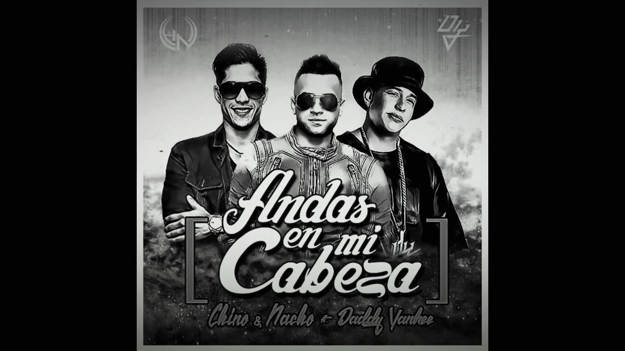(Andas en mi cabeza) Chino y Nacho ft Daddy Yankee - YouTube