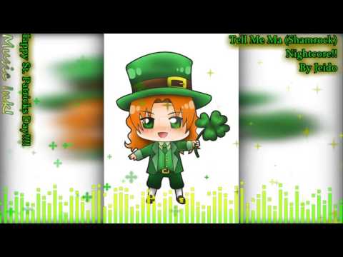 Tell Me Ma (Shamrock) Nightcore!