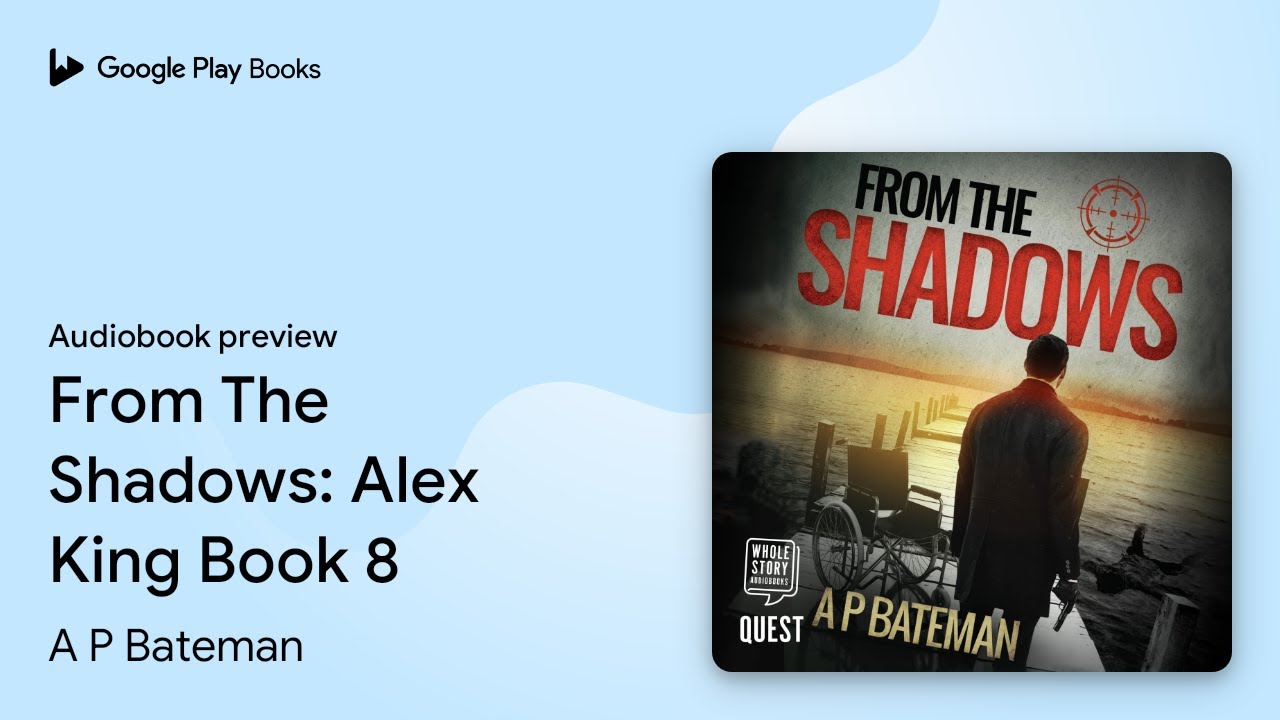 From The Shadows: Alex King Book 8 by A P Bateman · Audiobook preview ...