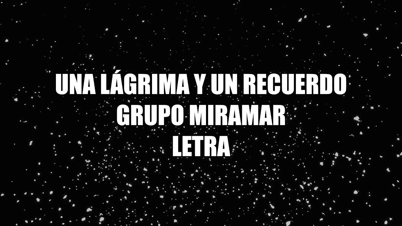 Una Lágrima Y Un Recuerdo - Grupo Miramar - Letra 🎶, Una lagrima y un ...