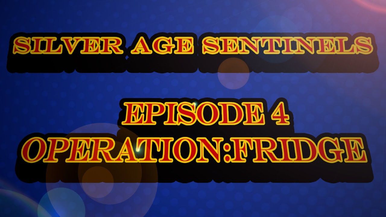 Silver Age Sentinels | Episode 4 | Operation: Fridge - YouTube