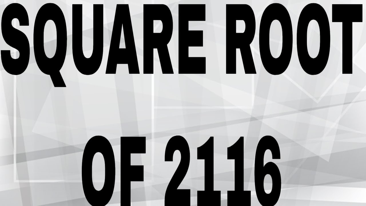 SQUARE ROOT OF 2116 YouTube square-root-of-2116-youtube