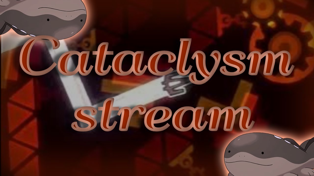 Cataclysm Stream #1 (Geometry Dash) - YouTube
