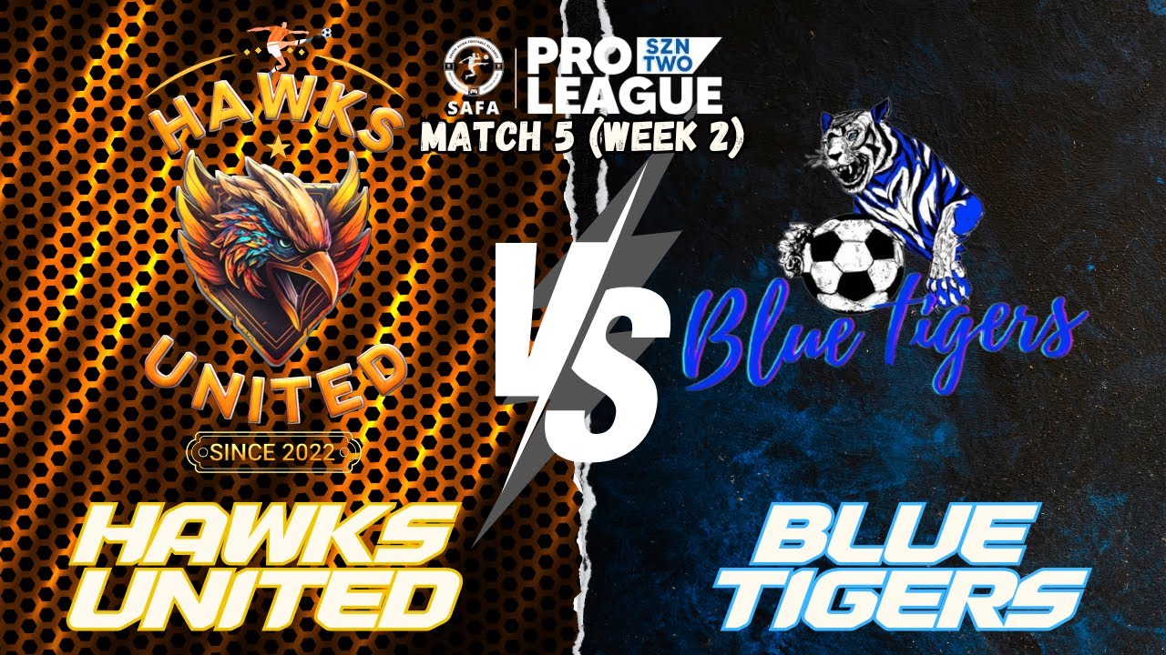 Hawks United vs Blue Tigers || Match 5 || SAFA Pro League Season 2 ...