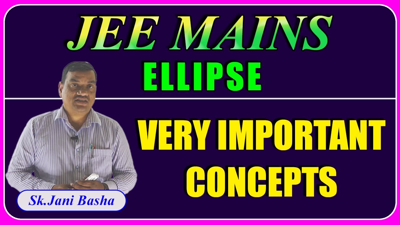 important Concepts in Ellipse | SK Jani Basha | JEE MAINS 2023 ...