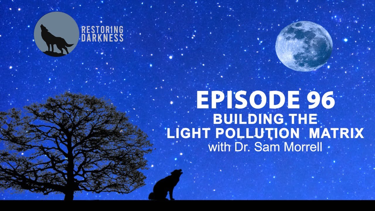 Episode 96 - Building The Light Pollution Matrix with Dr. Sam Morrell ...