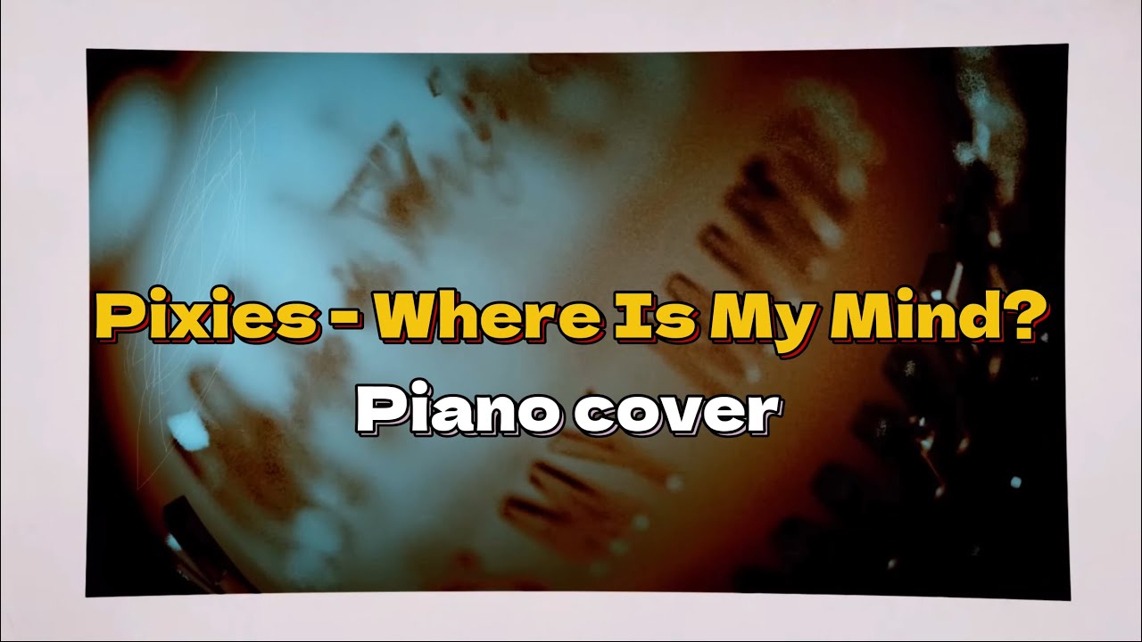 Pixies - Where Is My Mind? (Piano cover) - YouTube