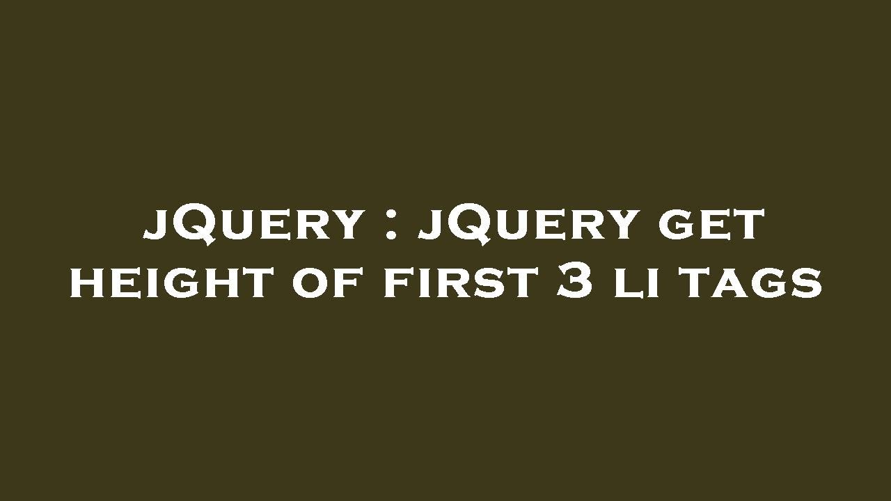 Jquery Jquery Get Height Of First 3 Li Tags Youtube