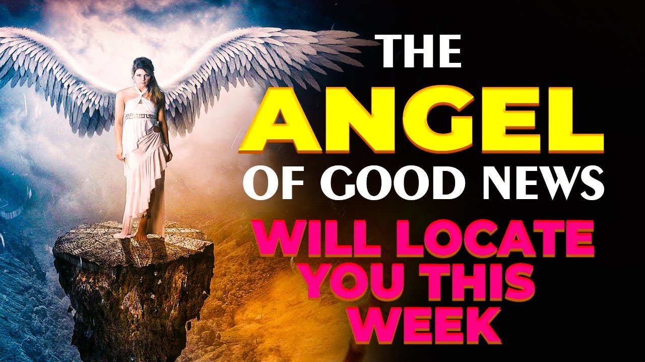 The Angel Of Good News Will Locate You This Week As You Watch This ...