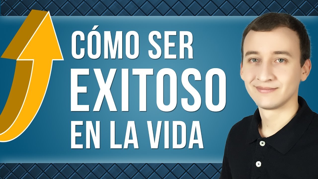 Cómo Ser Exitoso En La Vida - 6 Ideas Para Ser Una Persona Exitosa ...