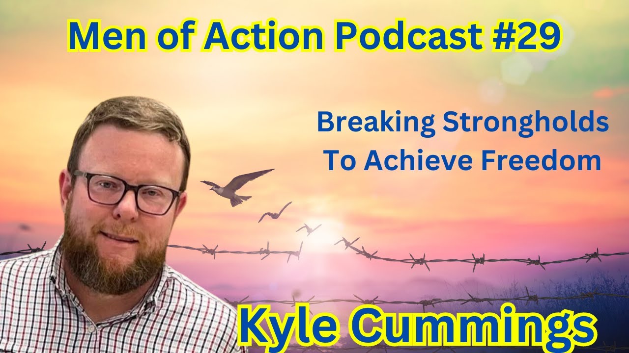Men Of Action Podcast #29 Kyle Cummings | A Survivor's Story From Drug Addict To Jesus Follower ...