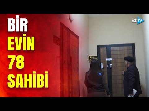 Ev almaq istəyənlərin nəzərinə: aldadılmaq istəmirsinizsə, bunlara diqqət edin BİR EVİN 78 SAHİBİ