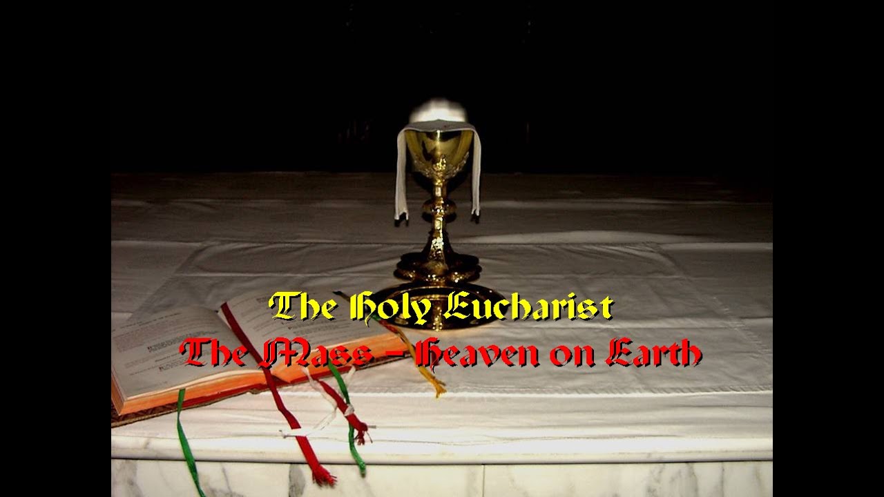 The Holy Eucharist, The Mass - Heaven on Earth - YouTube