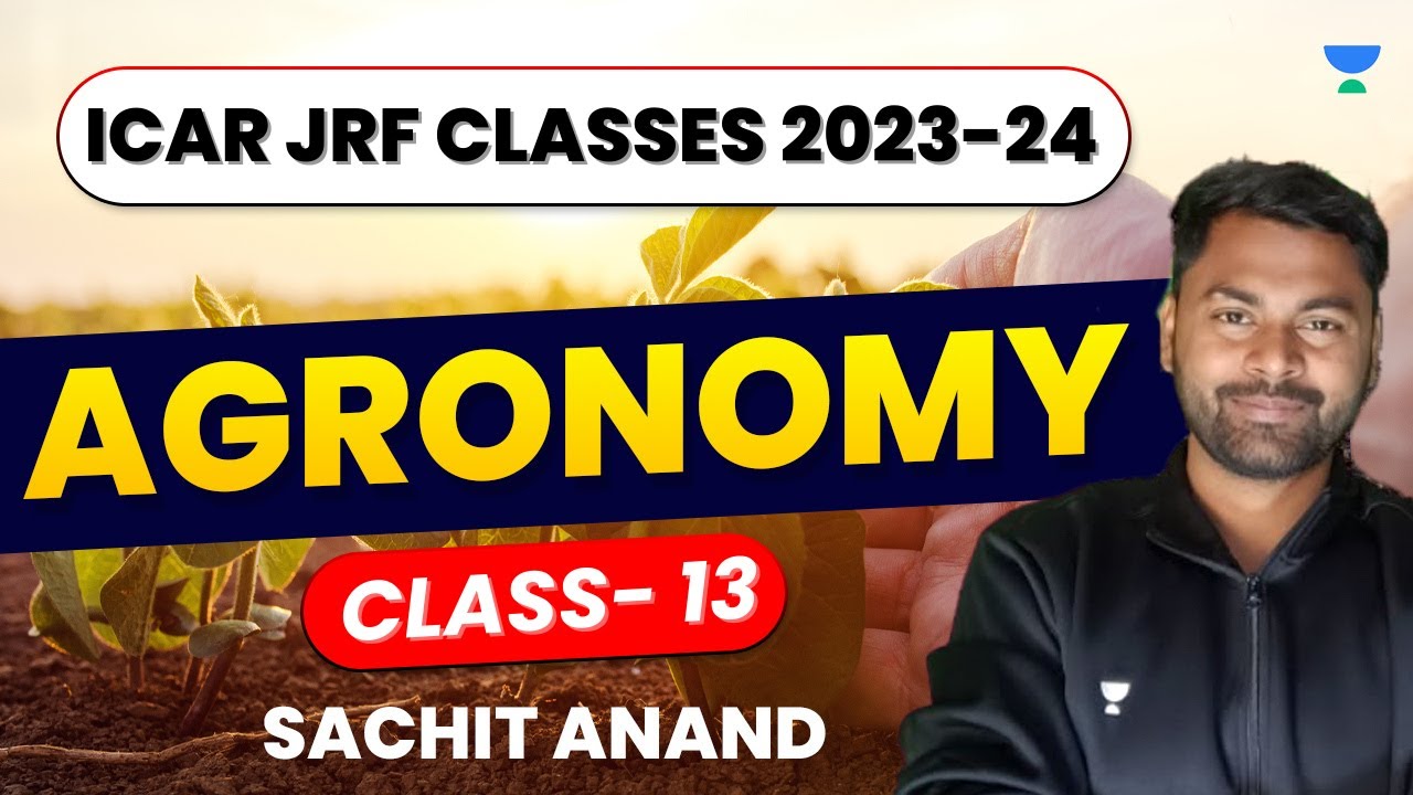 Agronomy | Class - 13 | ICAR JRF Classes 2023-24 | Sachit Anand Patel ...