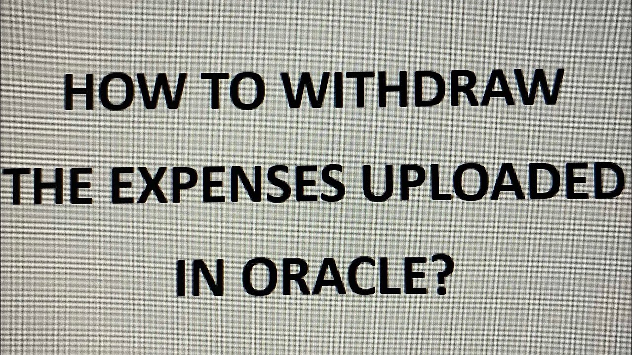 How to withdraw expenses uploaded in Oracle - YouTube
