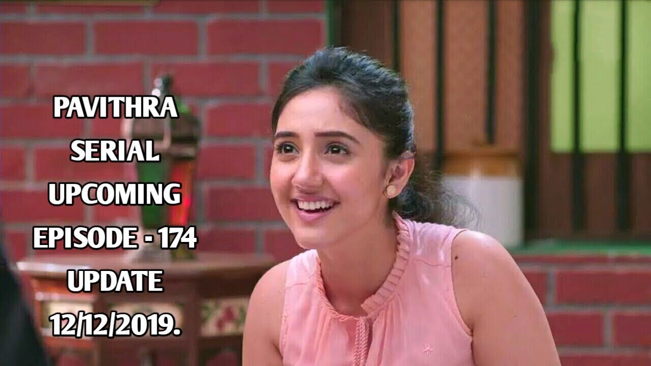 PAVITHRA SERIAL UPCOMING EPISODE - 174 UPDATE 12/12/2019. - YouTube