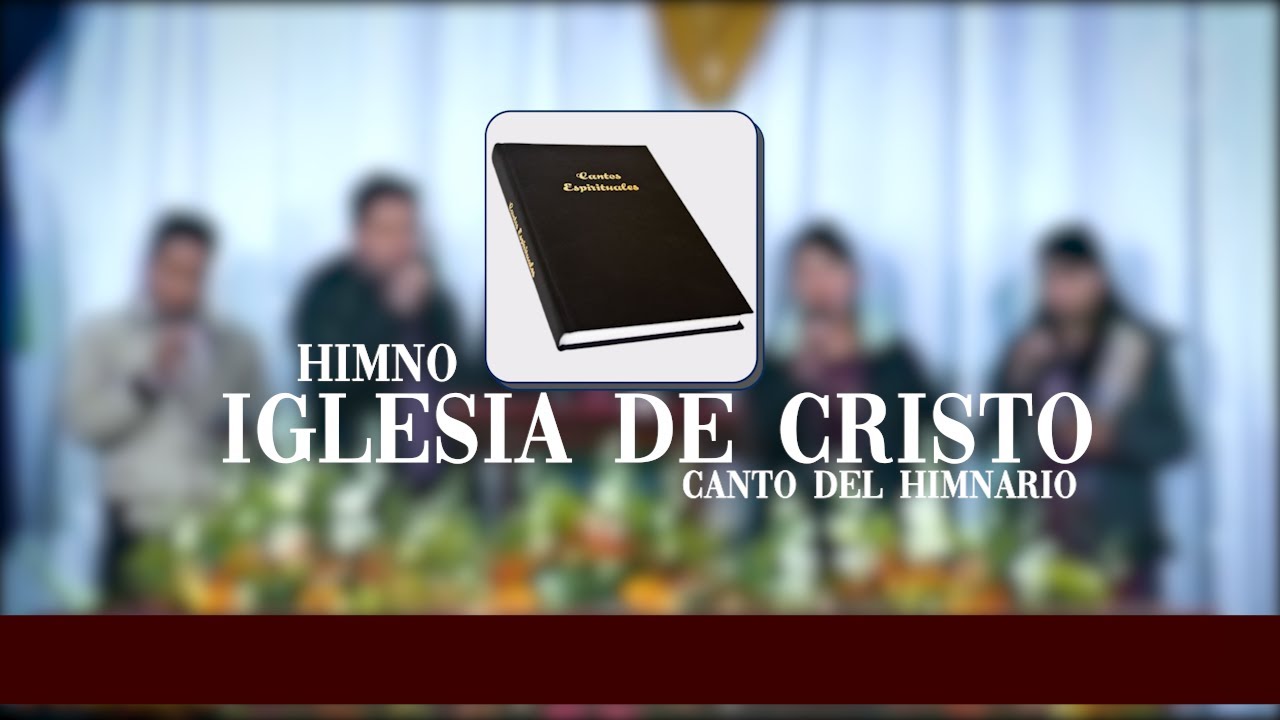 CANTO - IGLESIA DE CRISTO - DEL HIMNARIO / @ProduccionesIDC - YouTube
