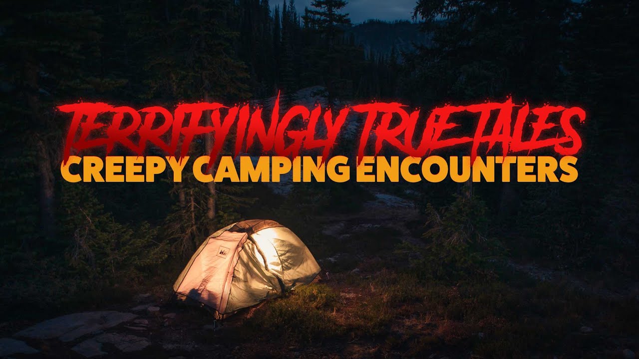 True Creepy Camping Encounters | 2.16 - YouTube