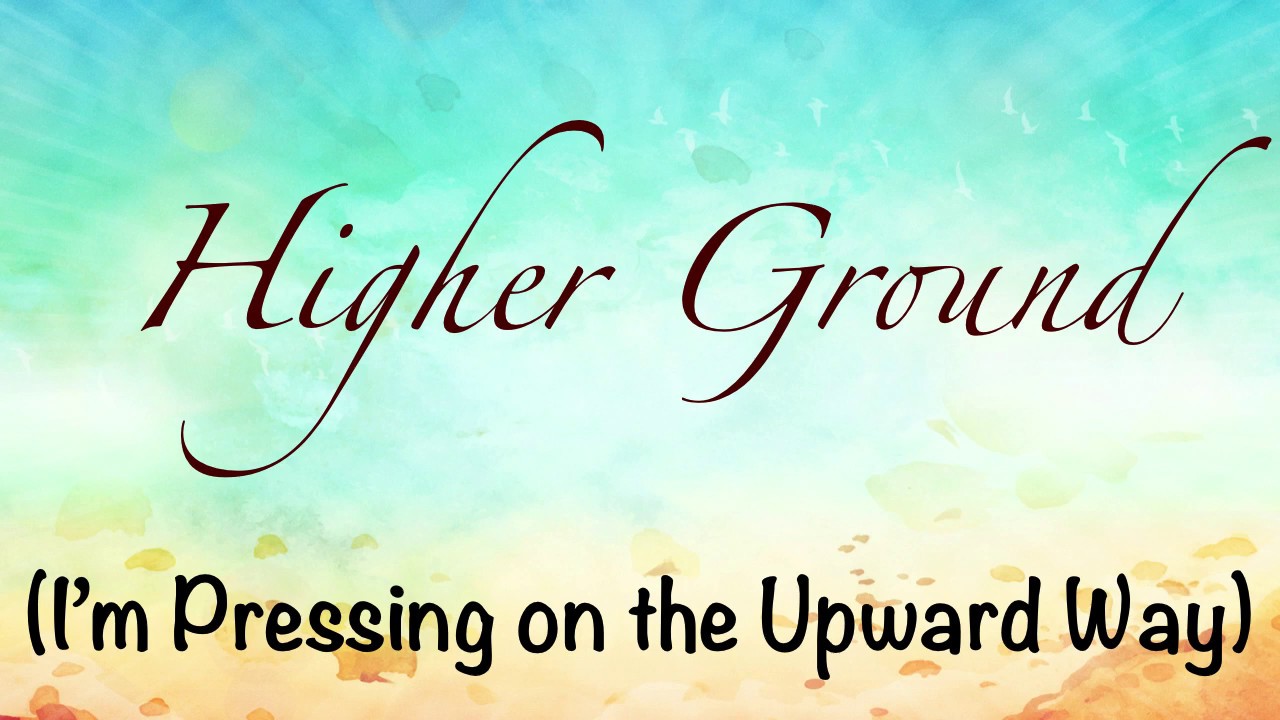 I'm pressing on the upward way (Higher Ground) | English Christian Song ...