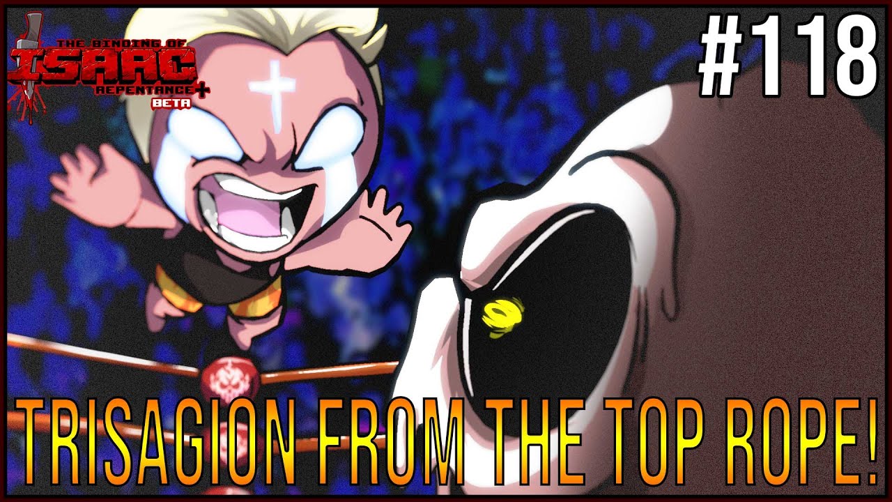 TRISAGION FROM THE TOP ROPE! - Episode 118- The Binding Of Isaac ...