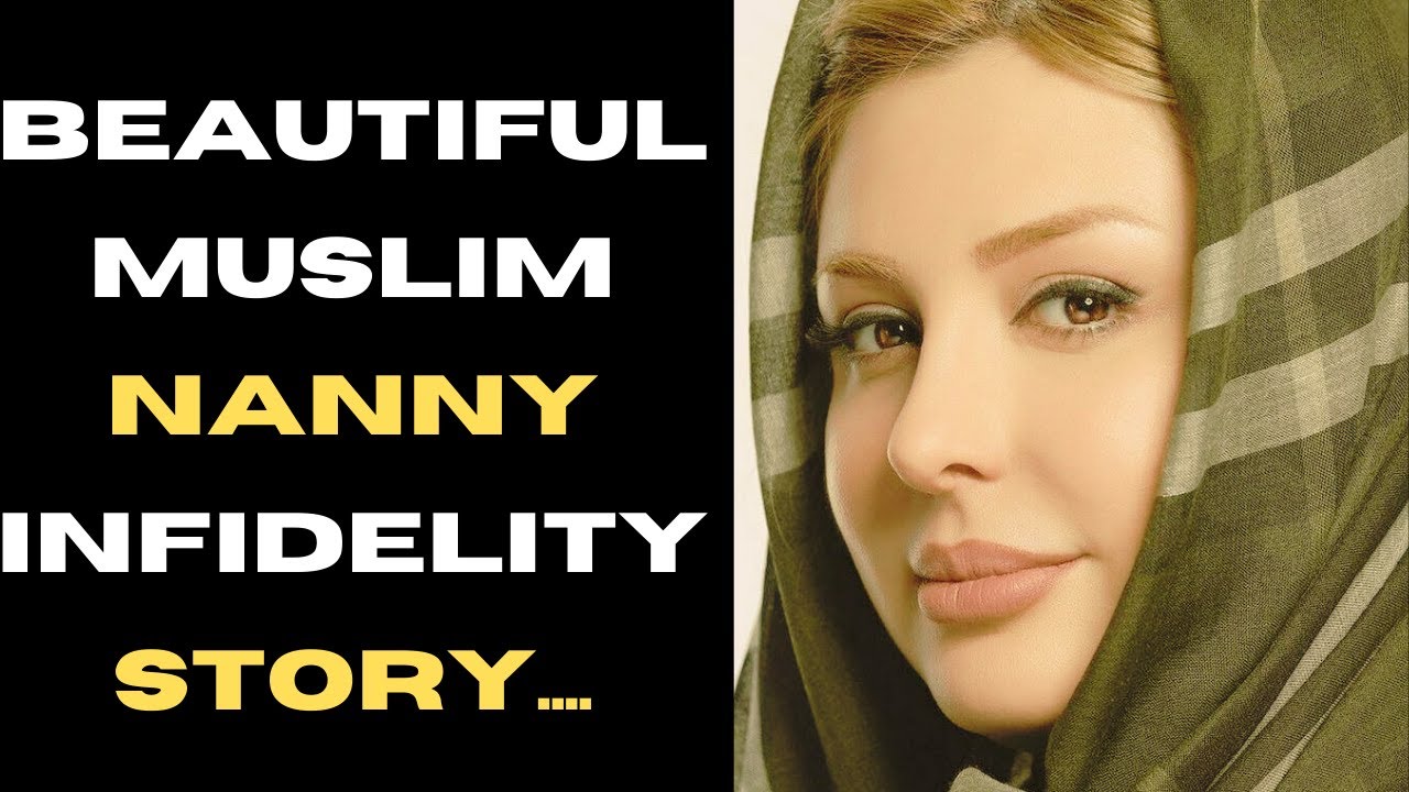 Beautiful Muslim Nanny's Shocking Infidelity Confession – A True Story ...