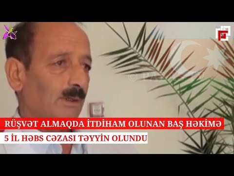Salyanda Rüşvət Qalmaqalı Psixiatriya Xəstəxanasının Baş Həkiminə Elektron Qolbaq Təyin olundu.