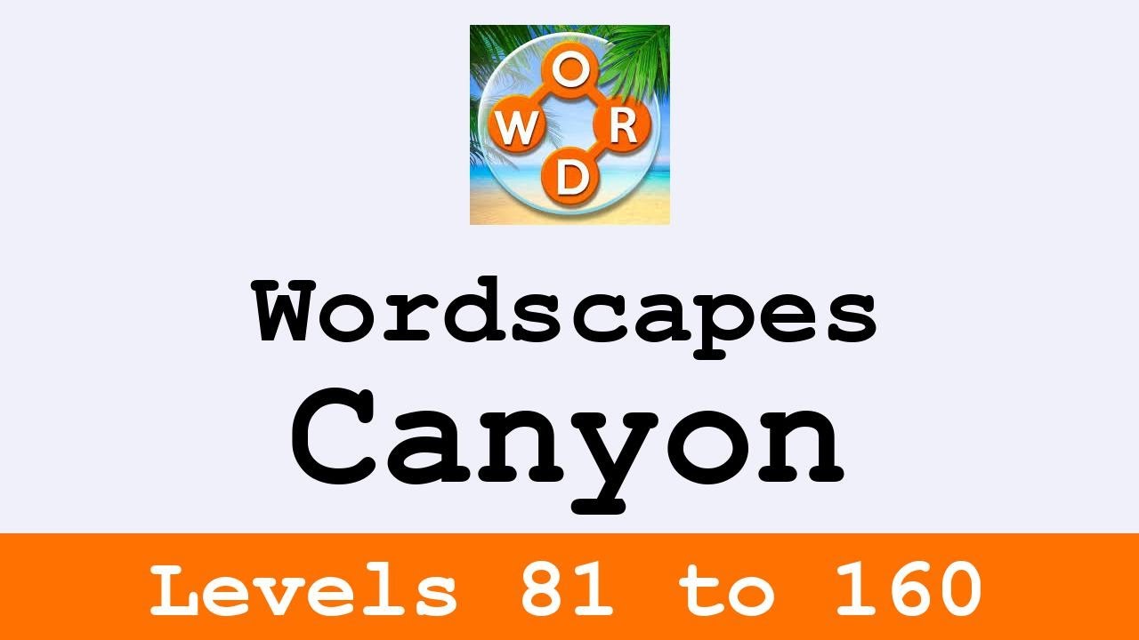 Wordscapes Canyon Levels 81 to 160 Answers ️ Enjoy - YouTube
