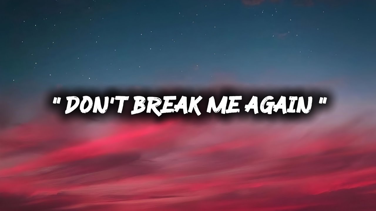 Don’t Break Me Again – Sad Love Song (Lyrics Video) - YouTube