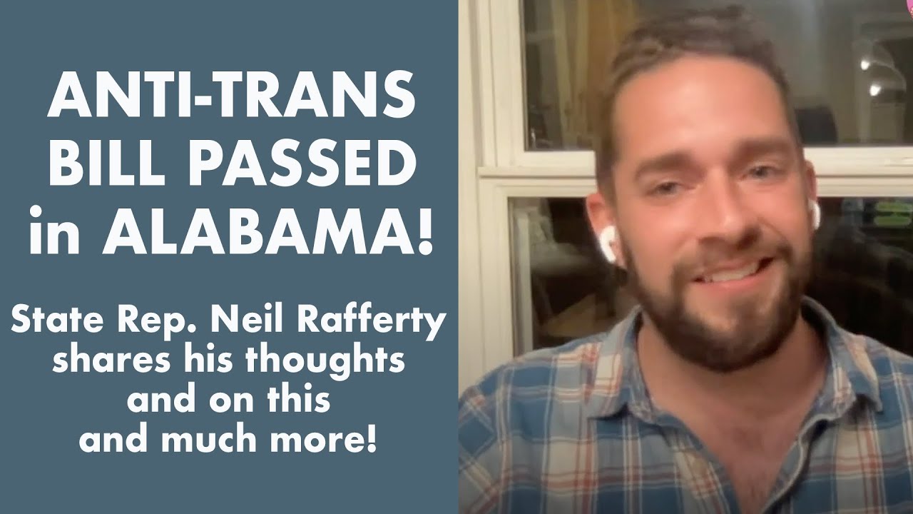 Anti-Trans and LGBTQ bills pass in Alabama! State Rep Neil Rafferty ...