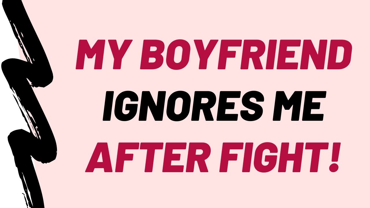 My Boyfriend Ignores Me After Fight! - YouTube