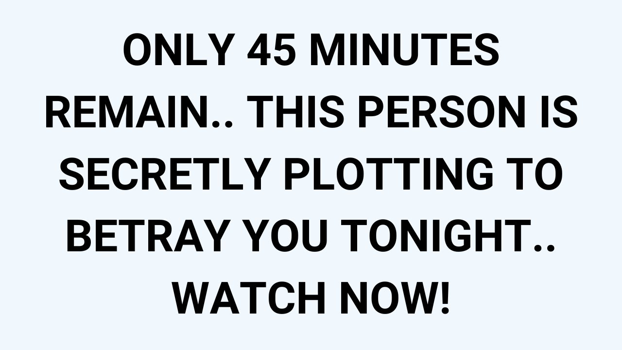 🧾ONLY 45 MINUTES REMAIN.. THIS PERSON IS SECRETLY PLOTTING TO BETRAY ...