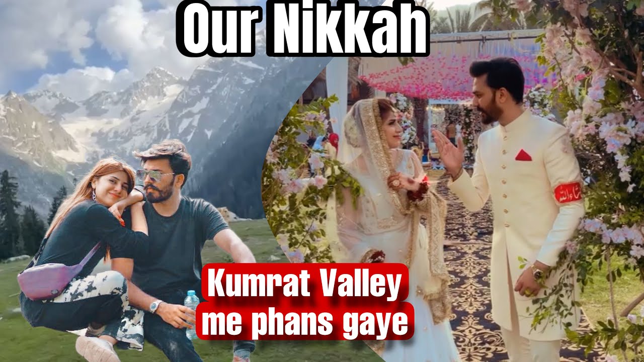 Our Nikkah | Kumrat Valley me phans gaye - YouTube