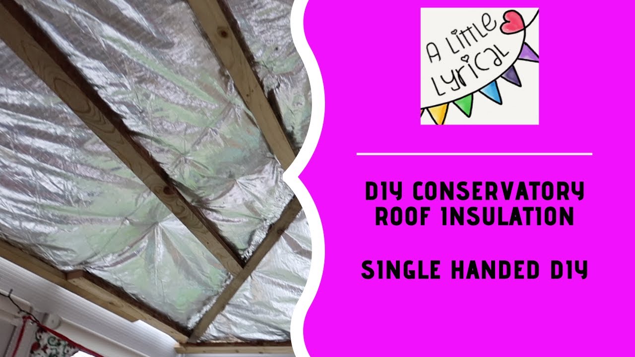 How to DIY Insulated Conservatory Roof less than £320 - Single handed ...