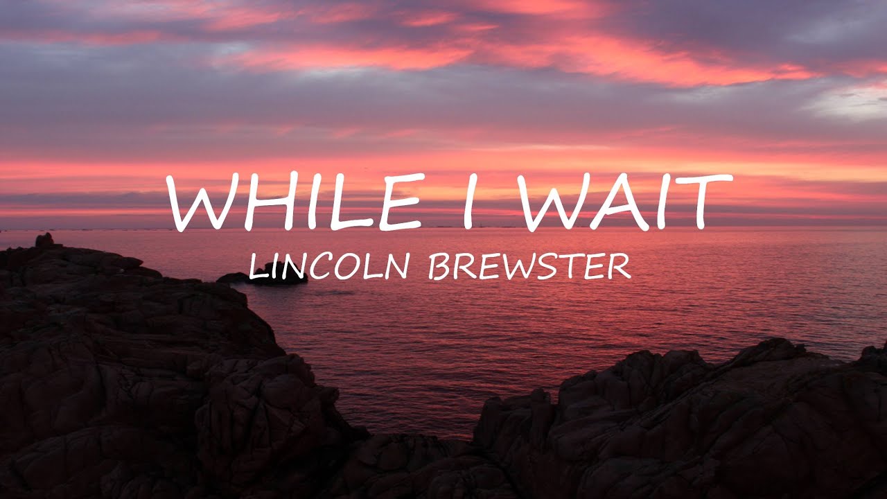 While I Wait - Lincoln Brewster | Lyrics | Uplifting Song - YouTube