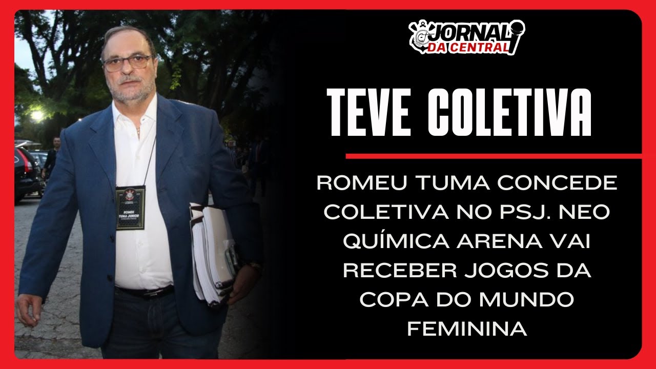 ROMEU TUMA JR FALOU EM COLETIVA NO PSJ | COPA DO MUNDO FEMININA VAI SER ...