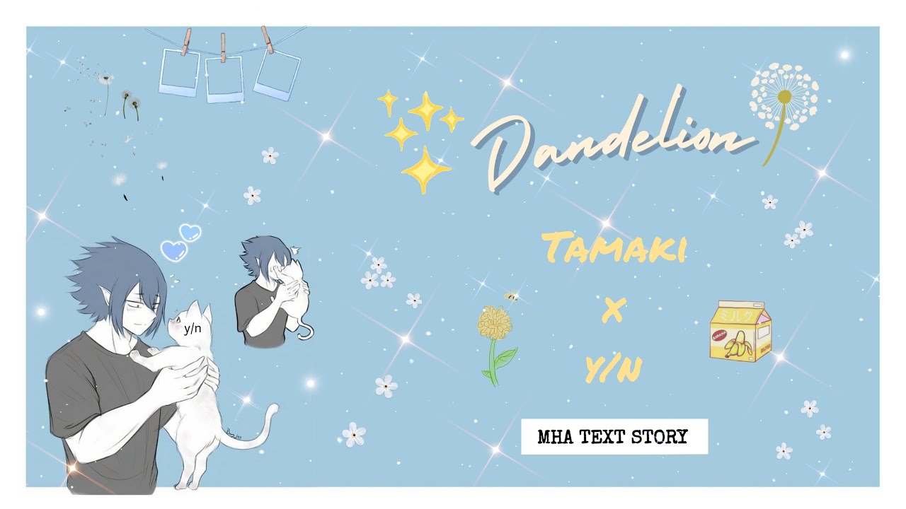 Dandelions🌼 ∙ Tamaki x y/n ∙ MHA Text Story - YouTube