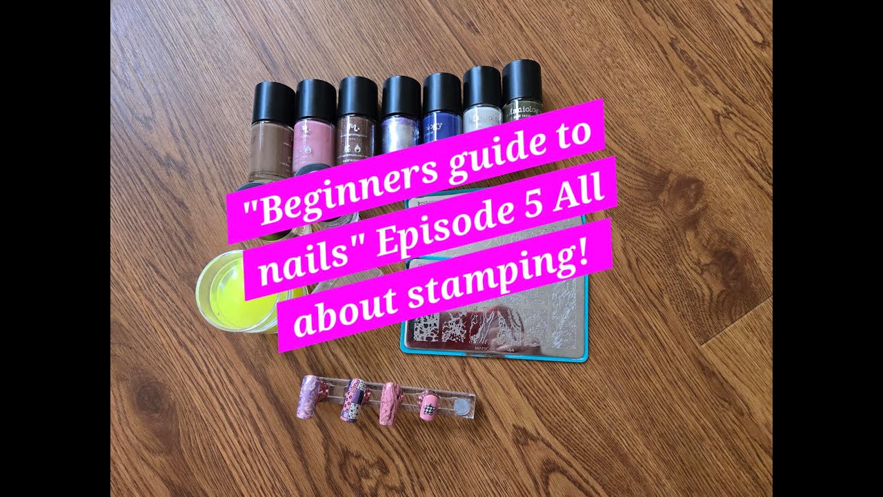 "Beginners guide to nails" ep 5 "All about stamping" - YouTube