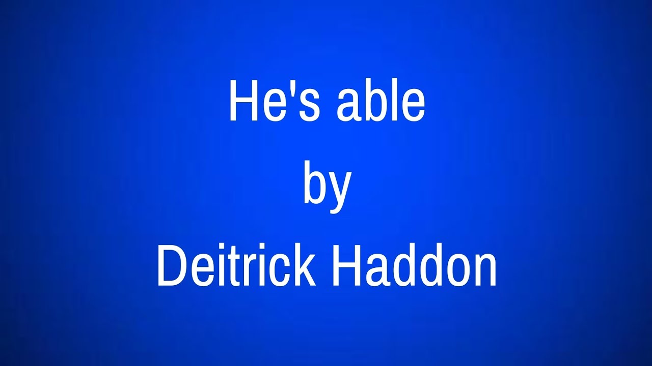 He's Able - Deitrick Haddon (Lyrics) - YouTube