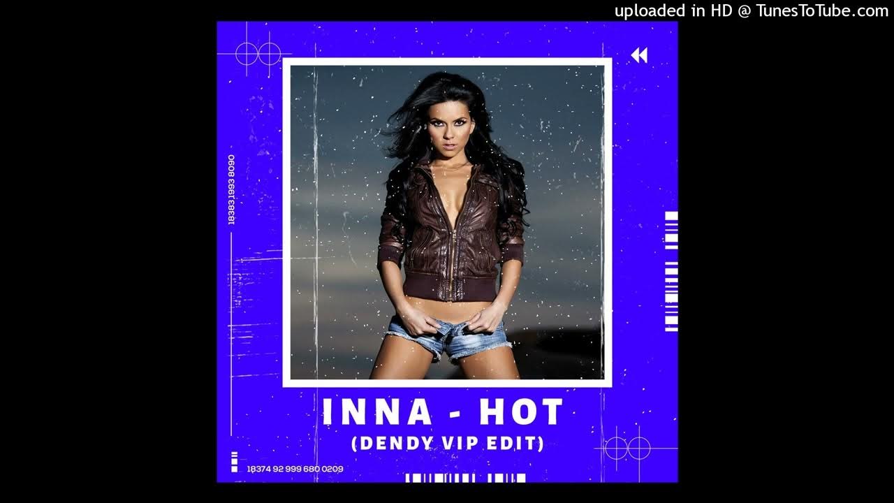 INNA Hot DENDY ( VIP Edit ) - YouTube