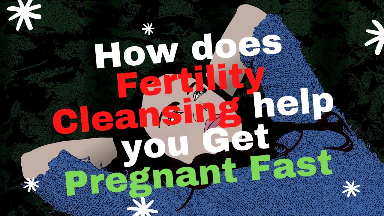 How Does Fertility Cleansing Help You Get Pregnant Fast (Liver and ...