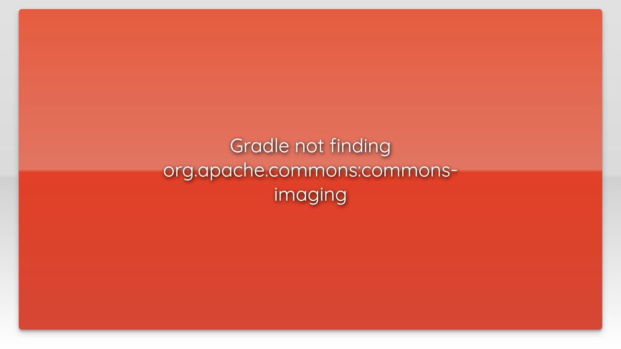 Gradle Not Finding Org apachemons commons imaging YouTube gradle-not-finding-org-apachemons-commons-imaging-youtube