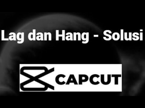 CapCut Lag dan Hang? Ini Solusinya! Cara Mengatasi CapCut Lemot dan Macet - YouTube