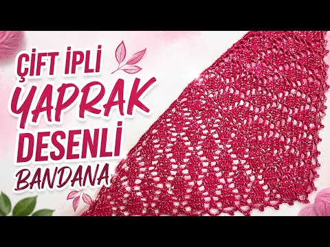 Çift İple Yaprak Bandana Modeli | Double Yarn Leaf Bandana 🍃