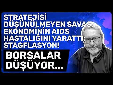 STRATEJİSİ DÜŞÜNÜLMEYEN SAVAŞ, EKONOMİNİN AIDS HASTALIĞINI YARATTI: STAGFLASYON! BORSALAR DÜŞÜYOR...