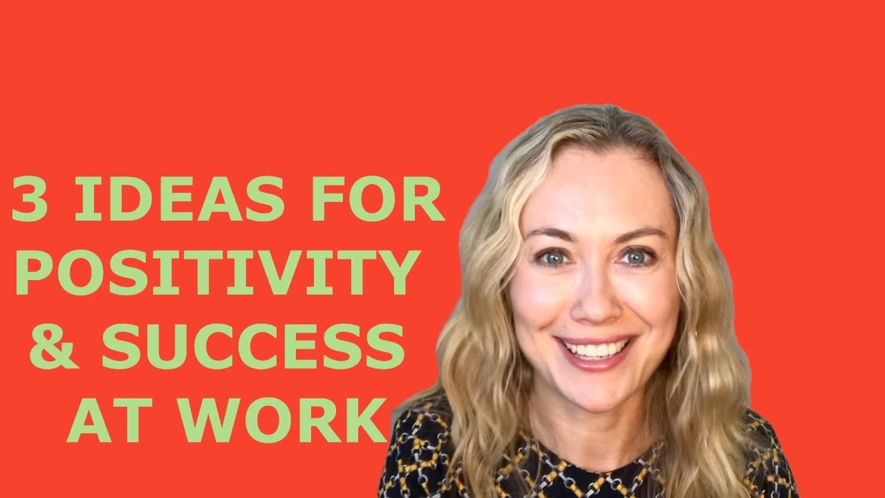 3 ideas on how to stay positive at work, inspire others, and grow as a ...