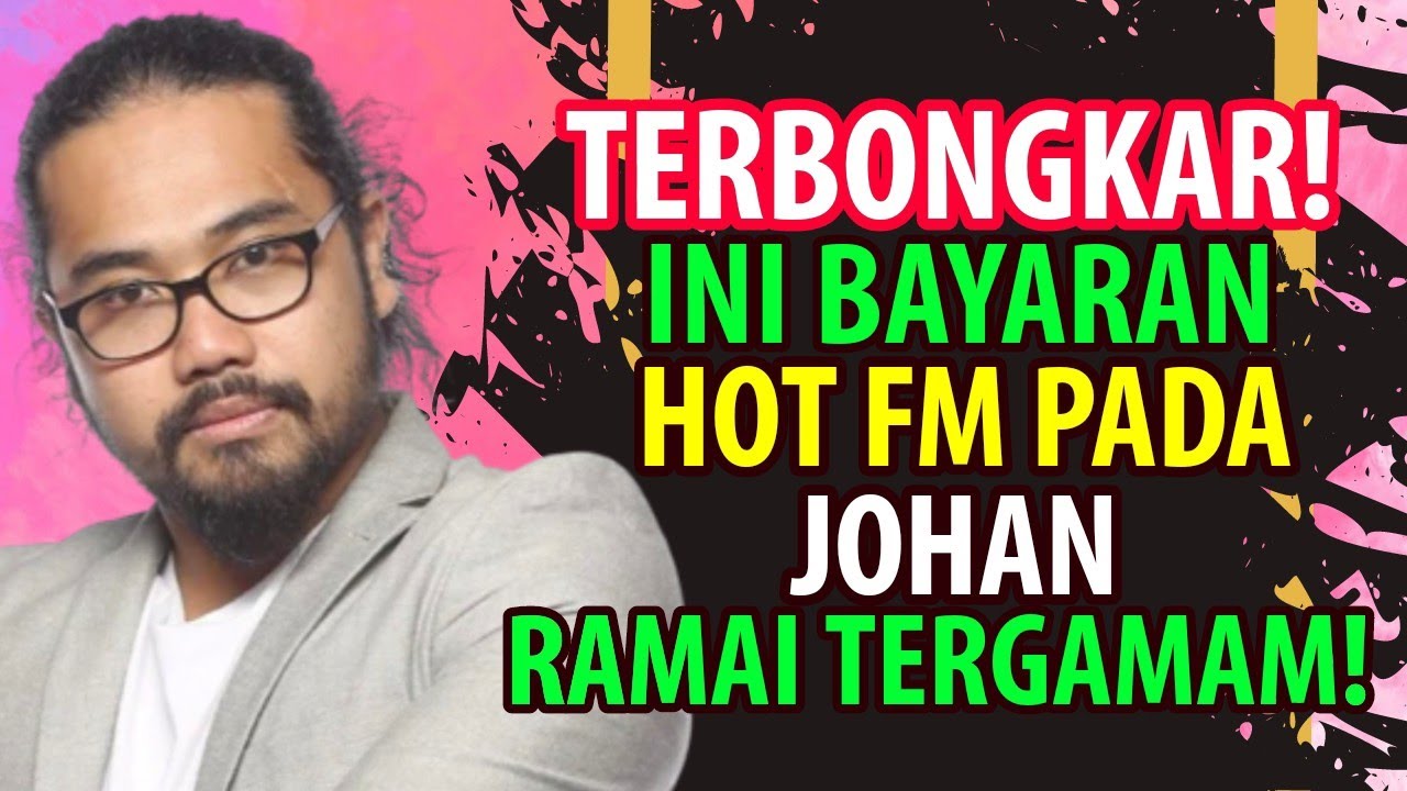 Terbongkar! Ini Bayaran Hot FM Pada Johan Buat Ramai Tergamam! - YouTube